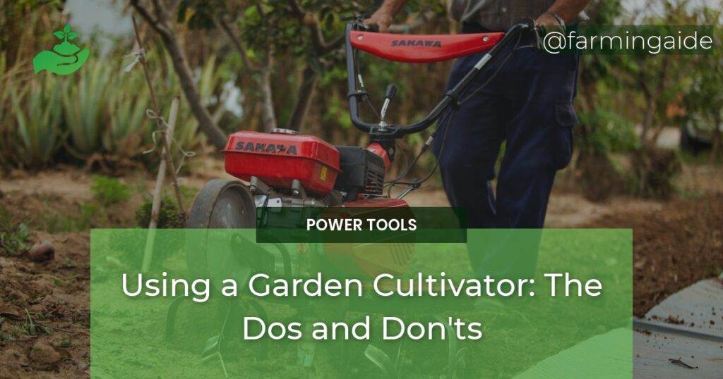 Using a Garden Cultivator: The Dos and Don'ts